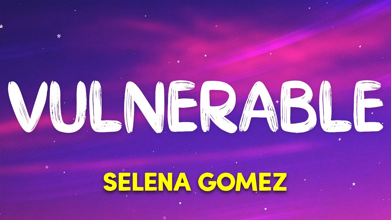 Selena Gomez - Vulnerable (Lyrics) - YouTube