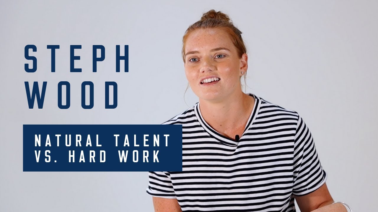 Steph Wood talks about Natural Talent vs Hard Work - YouTube