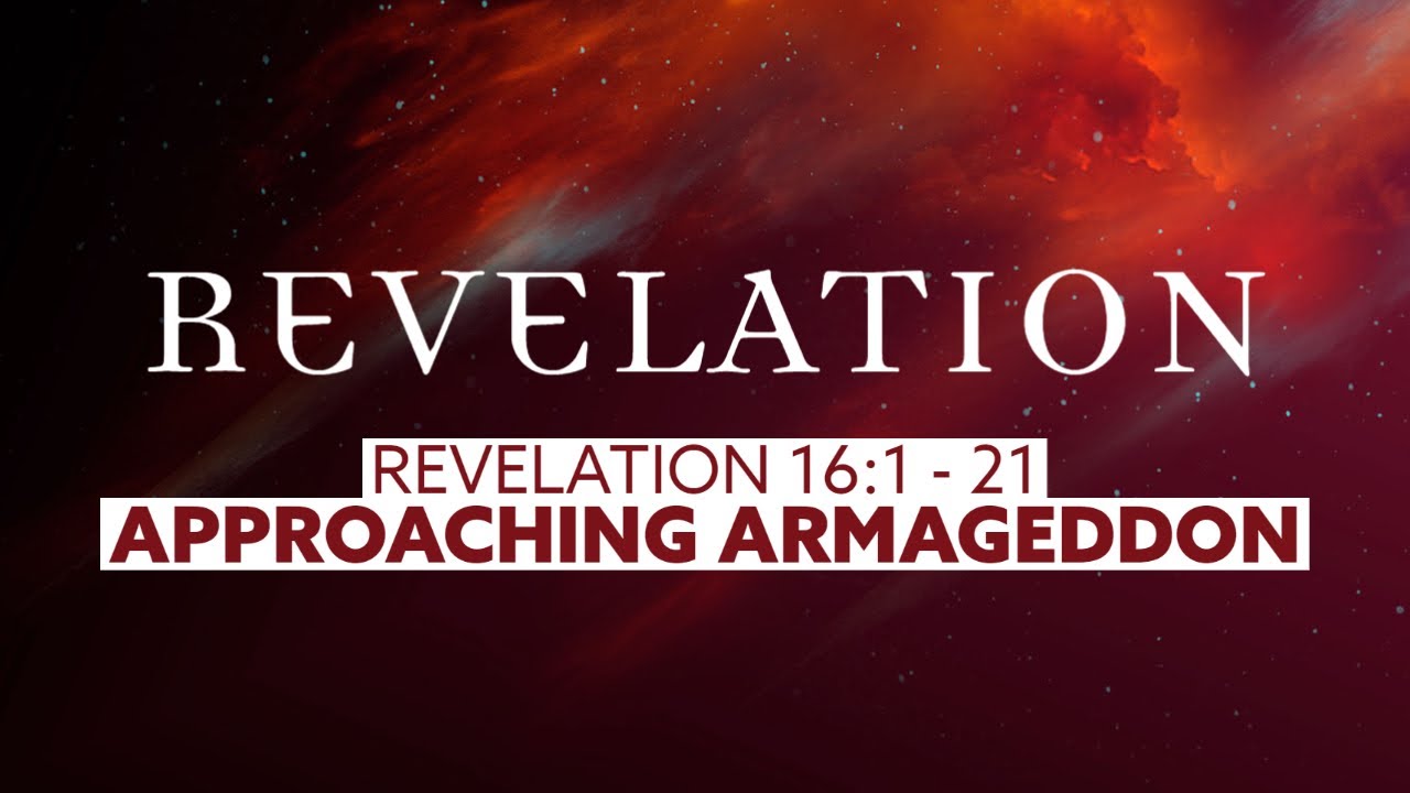 Revelation 16:1-21 - Approaching Armageddon - YouTube