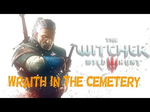 The Witcher 3: Wild Hunt - Wraith In The Cemetery - YouTube