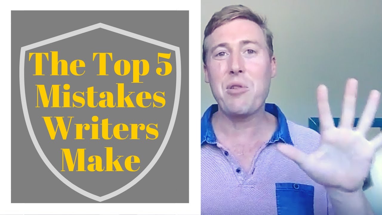The Top 5 MISTAKES Writers Make (...and the Solutions to Avoid Them ...