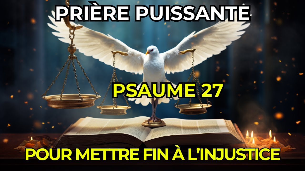 PSAUME 27 - Pour mettre fin aux injustices (PRIÈRE PUISSANTE) - YouTube