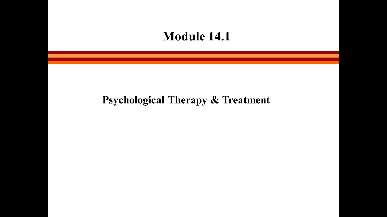 Module 14 Segment 1 - Psychology Therapy & Treatment - YouTube
