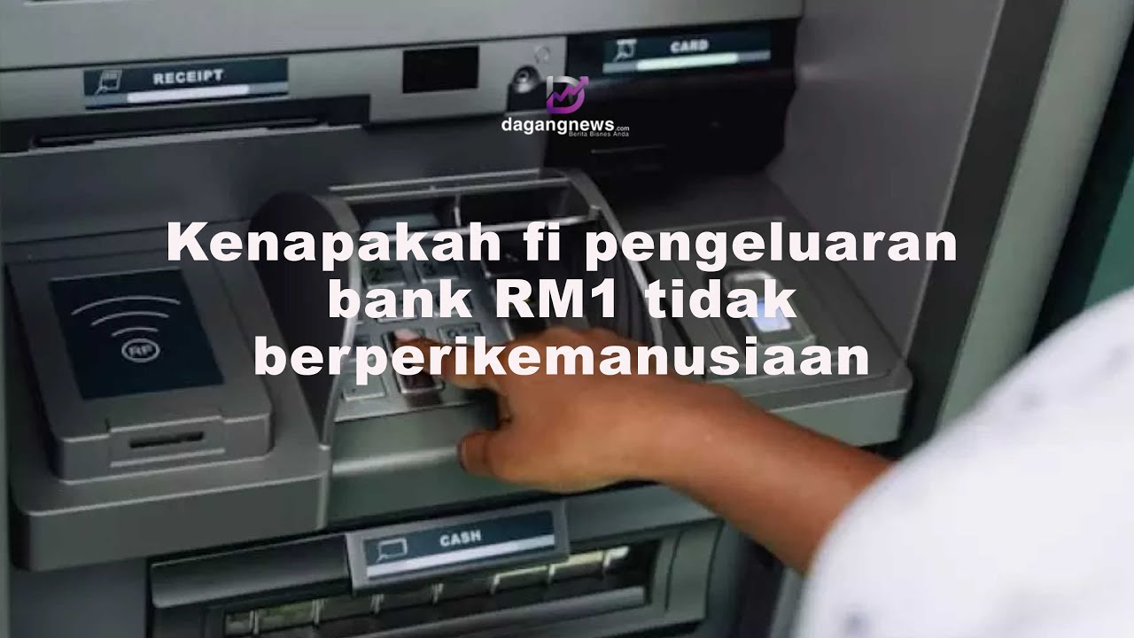 Kenapakah fi pengeluaran bank RM1 tidak berperikemanusiaan - YouTube