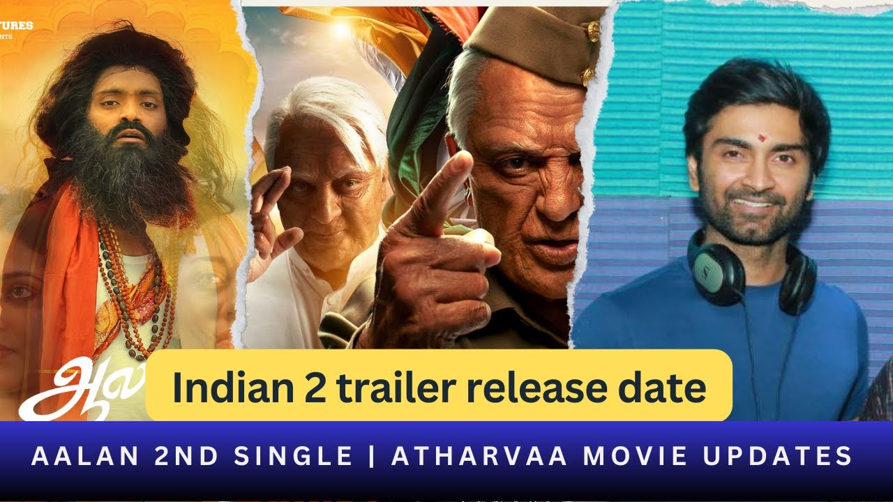 Indian2 trailer release |Aalan 2nd single | atharvaa movie update ...