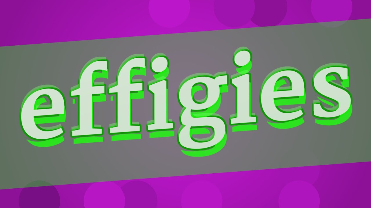 EFFIGIES pronunciation • How to pronounce EFFIGIES - YouTube