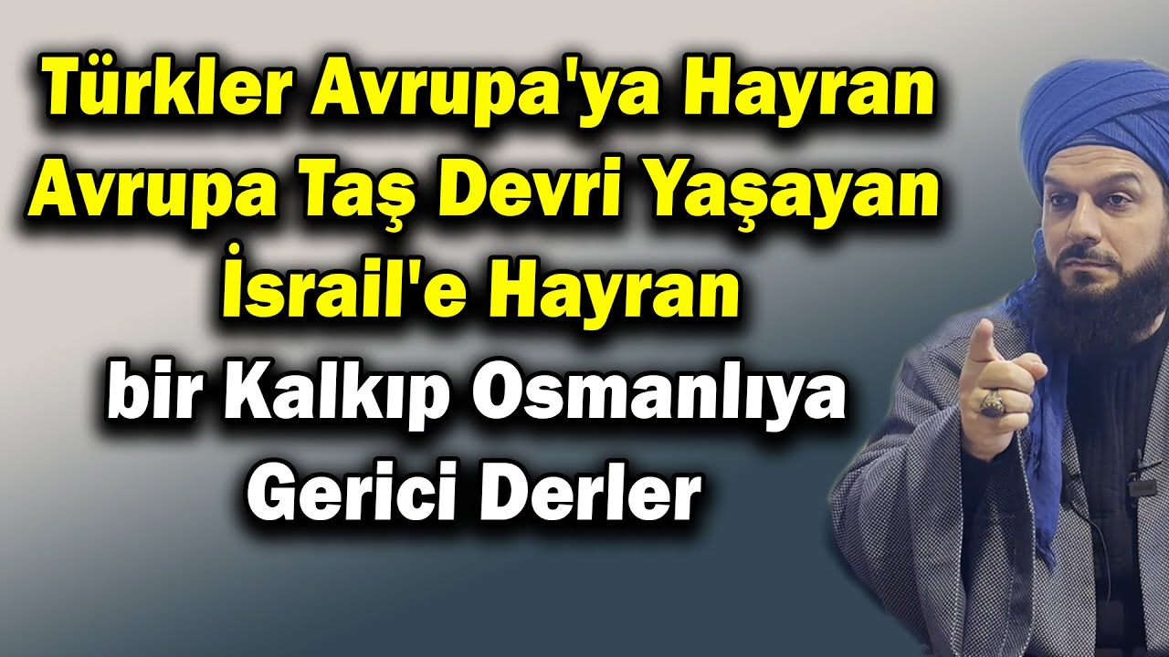 4813. Türkler Avrupa'ya Hayran Avrupa Taş Devri Yaşayan İsrail'e Hayran ...