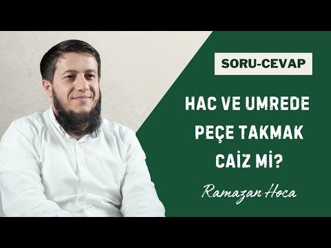 Hac Ve Umrede Peçe Takabilir Miyiz? | Ramazan Hoca