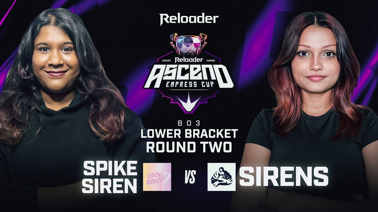 Spike Siren vs Sirens | LB Round 2 (BO3) | Reloader Ascend Empress Cup ...