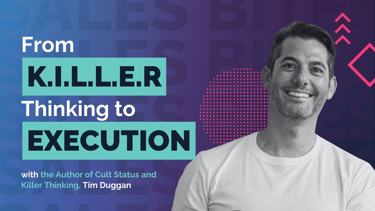 Sales Bites with Tim Duggan: From K.I.L.L.E.R. Thinking to Execution ...
