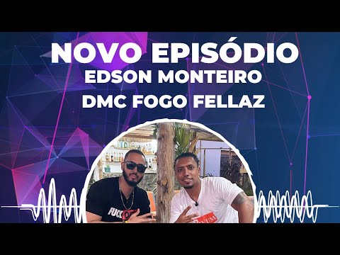 Edson Monteiro “ DMC FOGOFELLAZ “- Episódio #18 - YouTube