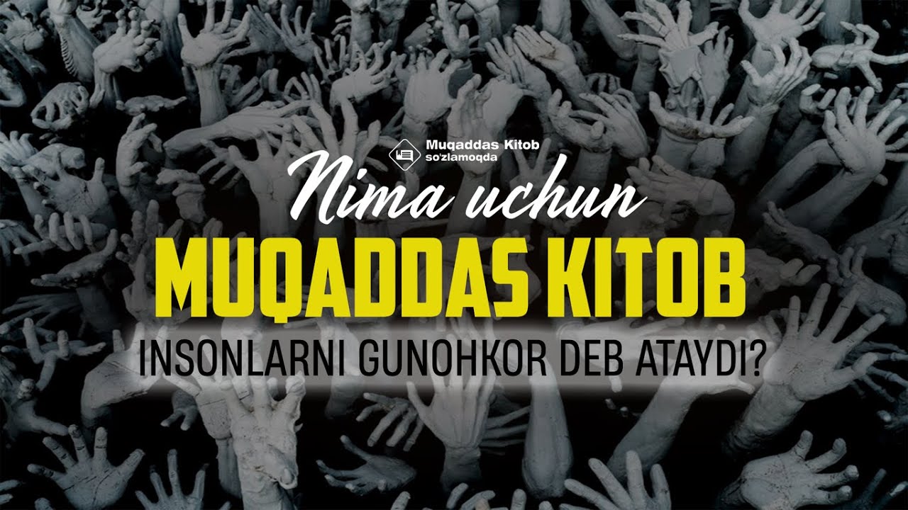 Nima uchun Muqaddas Kitob hamma insonlarni gunohkor deb ataydi ...