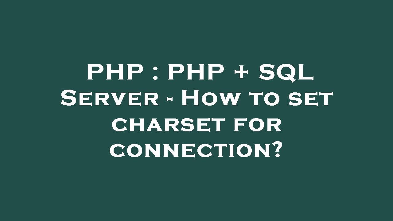 Php Php Sql Server How To Set Charset For Connection Youtube 7077
