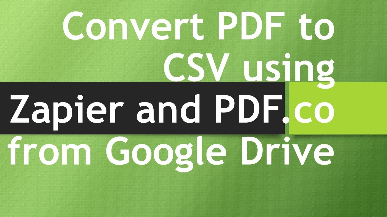 Convert PDF to CSV from Google Drive using Zapier and PDF.co - YouTube