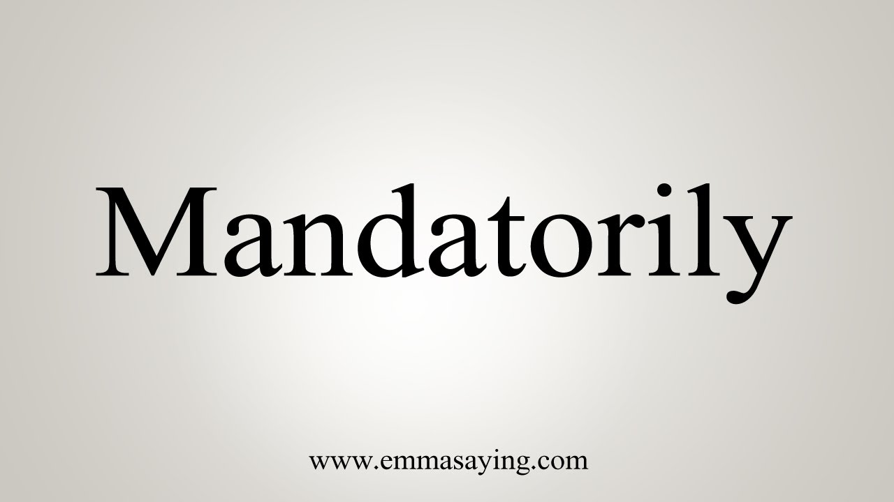 How To Say Mandatorily - YouTube