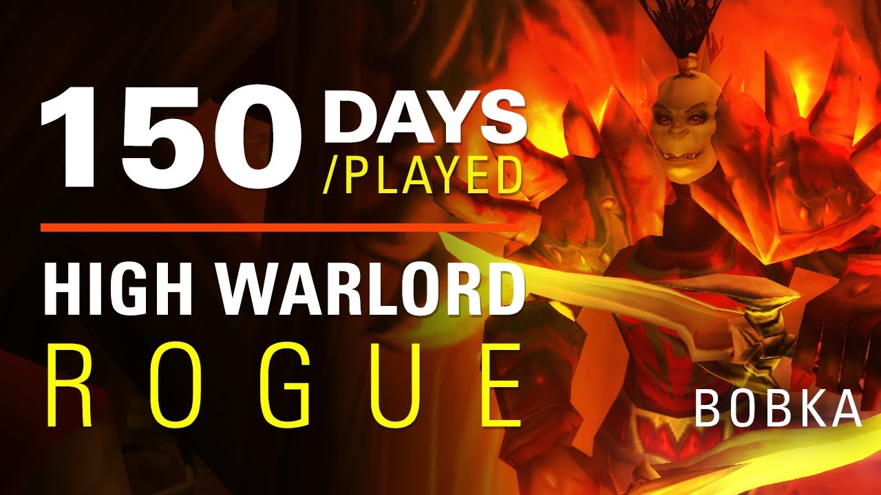 Classic WoW - 150 DAYS /PLAYED HighWarlord Rogue World PvP Bobka - YouTube