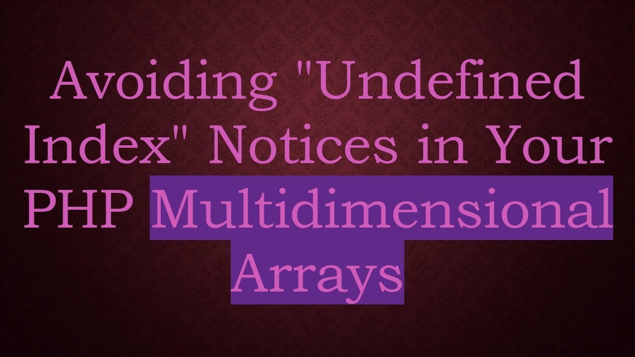 Avoiding "Undefined Index" Notices in Your PHP Multidimensional Arrays - YouTube