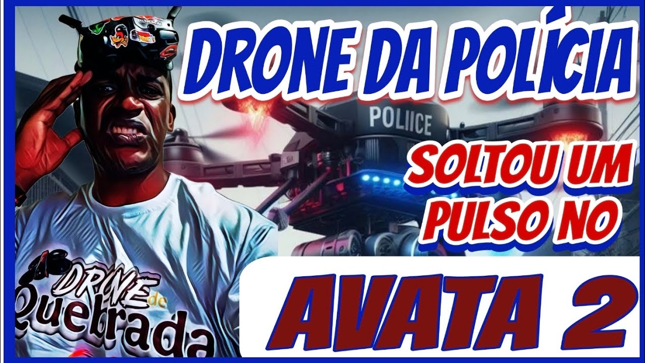 Polícia derrubou a "LOCALIZAÇÃO e o RETORNO" do AVATA 2 - YouTube