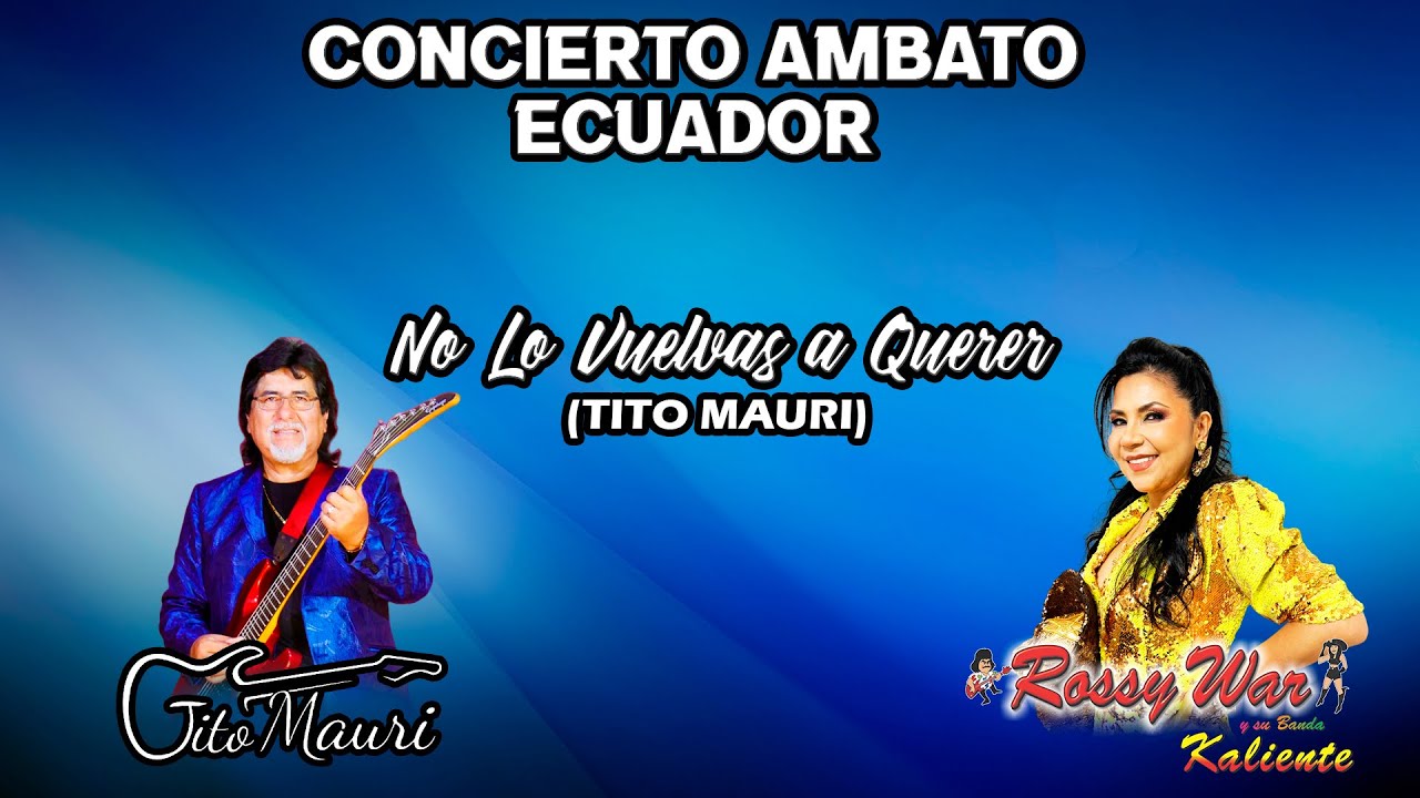 ROSSY WAR, No lo vuelvas a querer (Tito Mauri) en vivo Ambato Ecuador ...