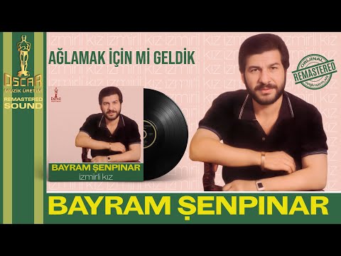 Bayram Şenpınar - Ağlamak İçin mi Geldik | İzmirli Kız [Oskar Müzik Official ©]
