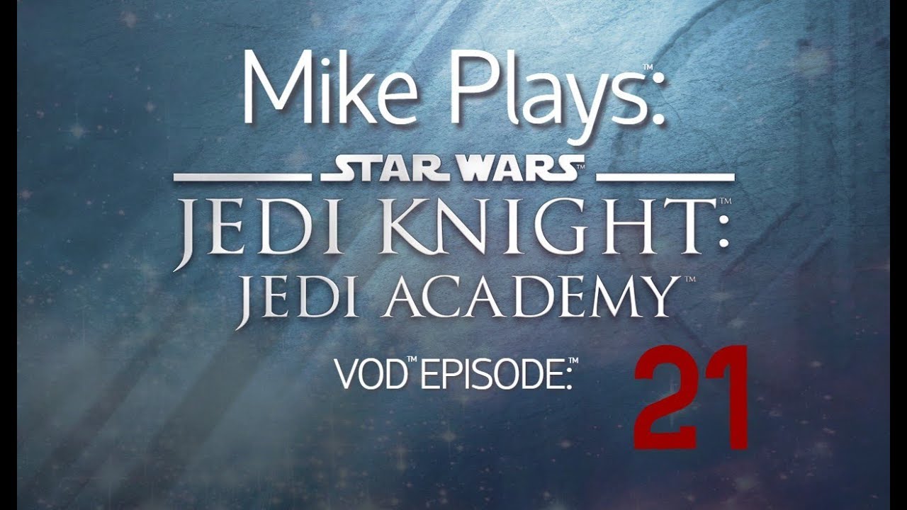 Mike Plays: Star Wars: Jedi Knight - Jedi Academy [Episode 21] (Twitch ...