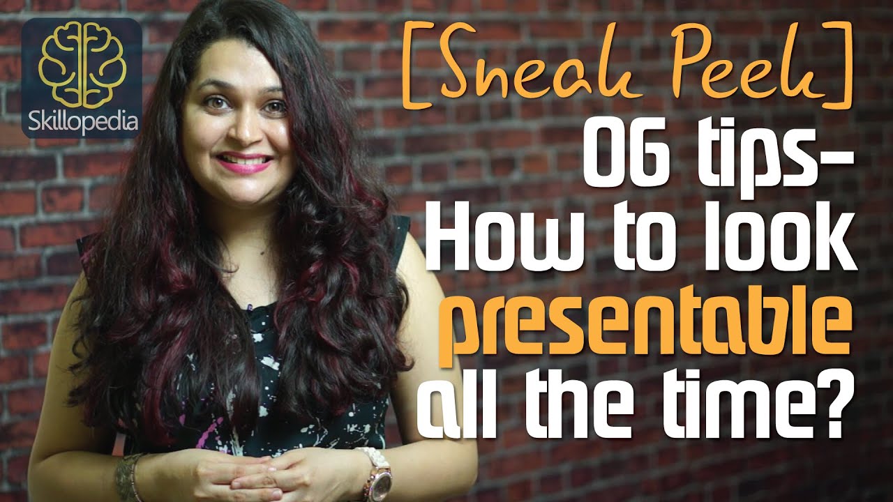 Sneak Peek - How to look & feel presentable all the time? - Skillopedia ...