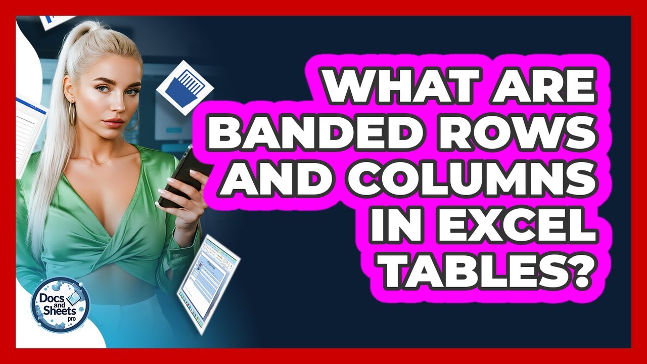 What Are Banded Rows And Columns In Excel Tables? - Docs and Sheets Pro ...