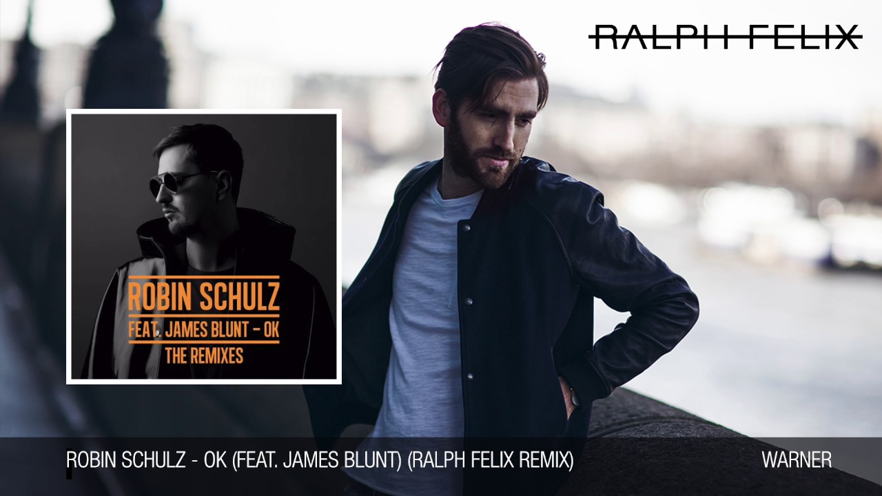 Robin Schulz - OK (feat. James Blunt) (Ralph Felix Remix) - YouTube