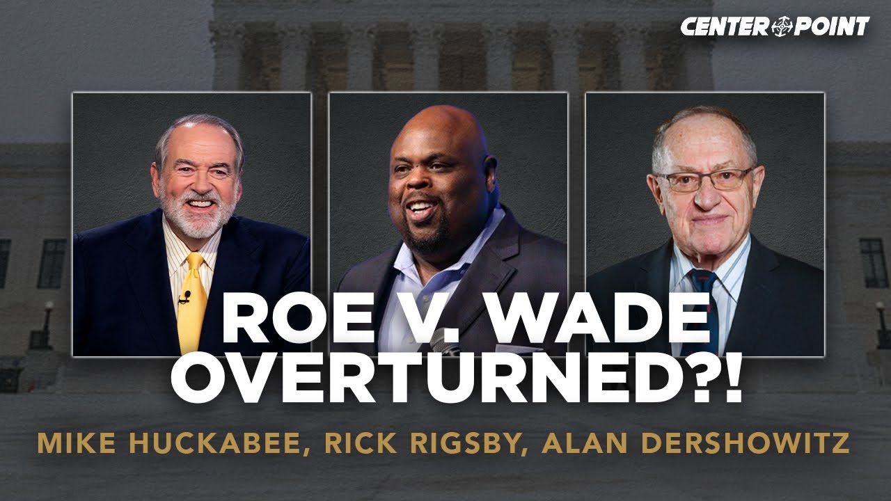 Alan Dershowitz, Mike Huckabee, Rick Rigsby: Will Roe v. Wade Be ...