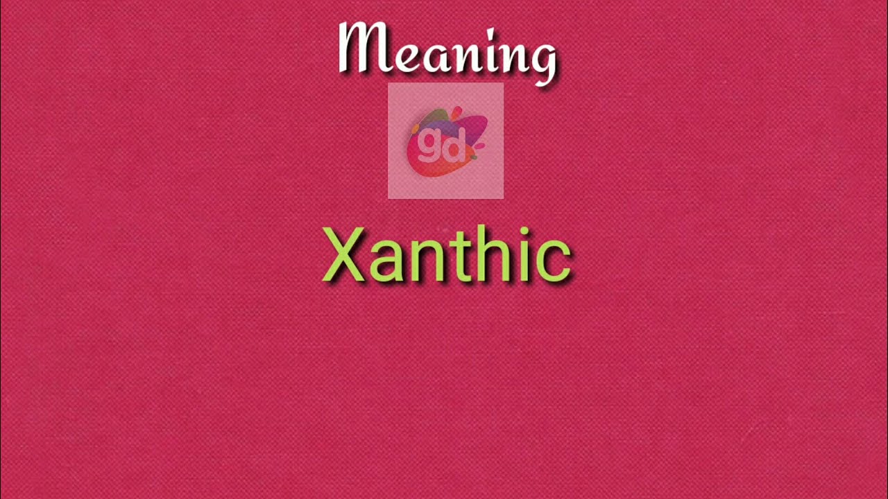 Xanthic Meaning with Pronunciation||Googul Dictionary|| - YouTube
