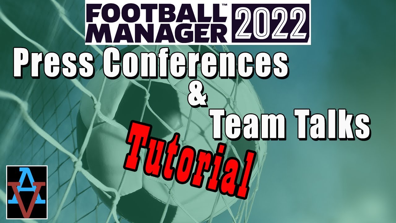 FM22 TUTORIAL: HELP! PRESS CONFERENCES & TEAM TALKS - A Beginner's ...