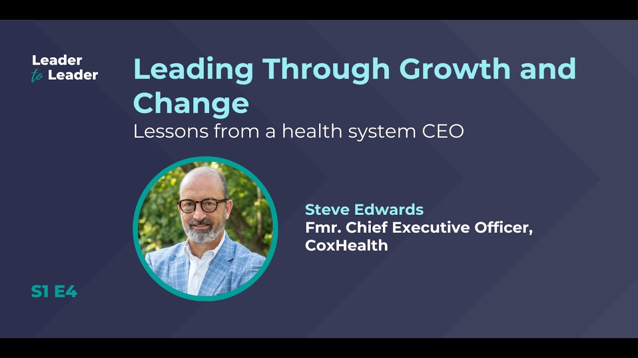 Leading Through Growth and Change: Lessons from a Health System CEO I ...