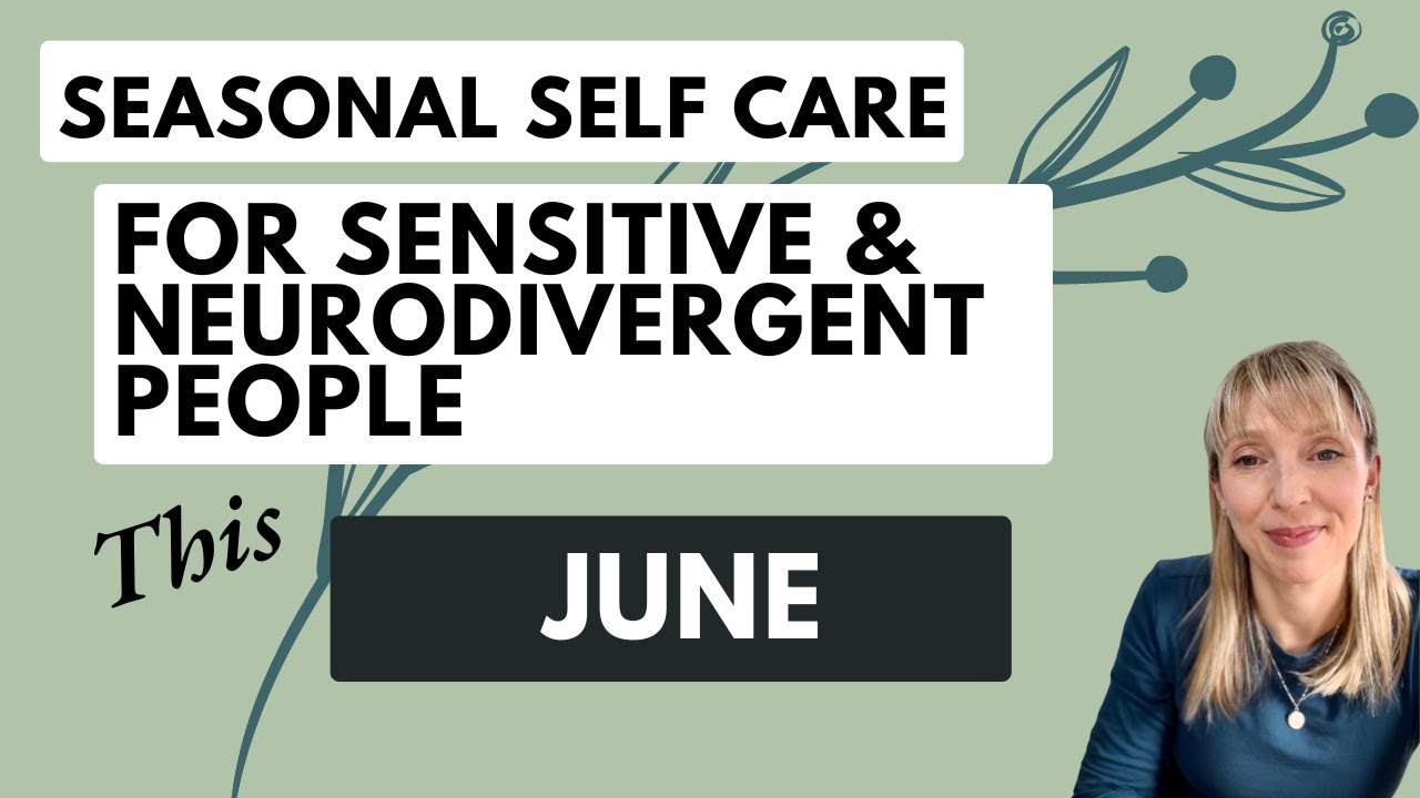 Self-Care Tips for Sensitive, Neurodivergent People - June 2024 - YouTube