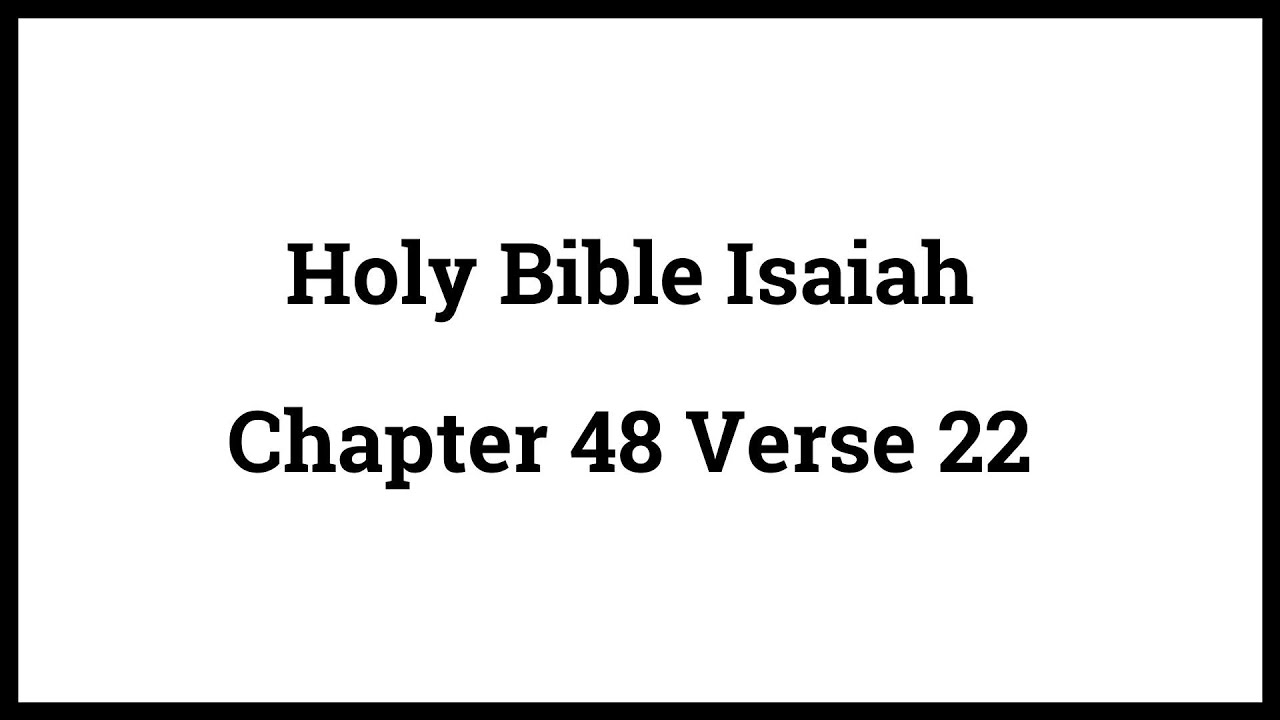 Holy Bible Isaiah 48:22 - YouTube