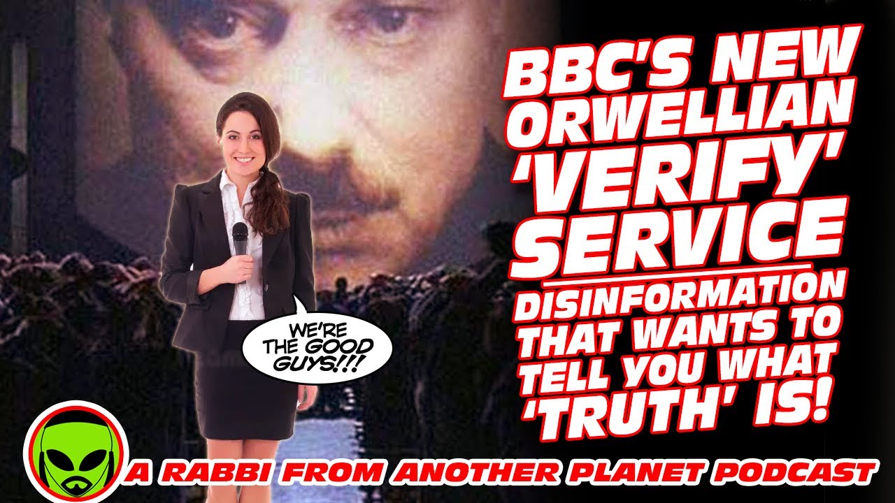 BBC’s New Orwellian ‘Verify’ Service…Disinformation That Wants To Tell ...