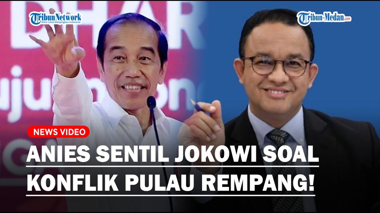 Anies Baswedan Sentil Jokowi Soal Konflik Tanah Di Pulau Rempang