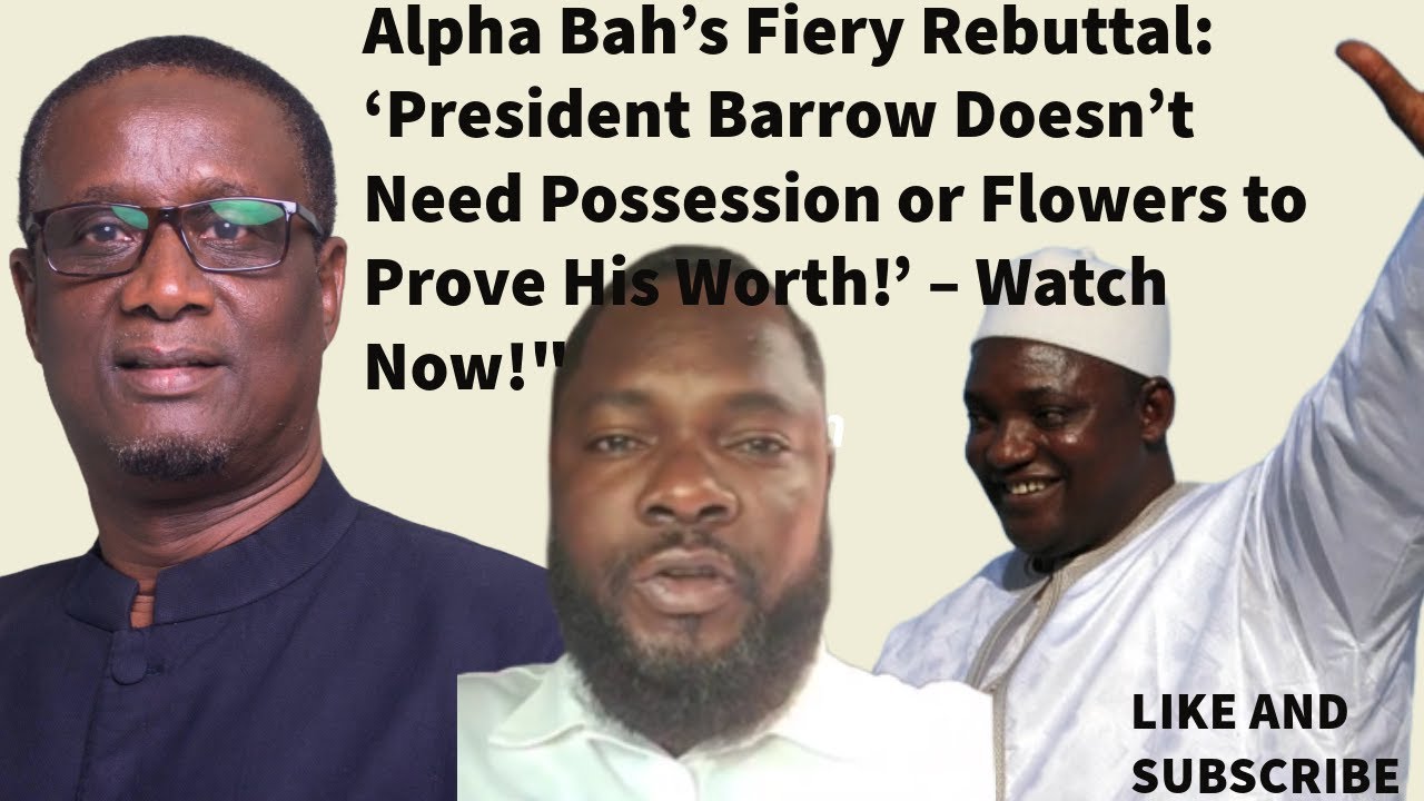 Breaking: Alpha Bah Shuts Down Essa Bocar Sey’s Claims – "President ...