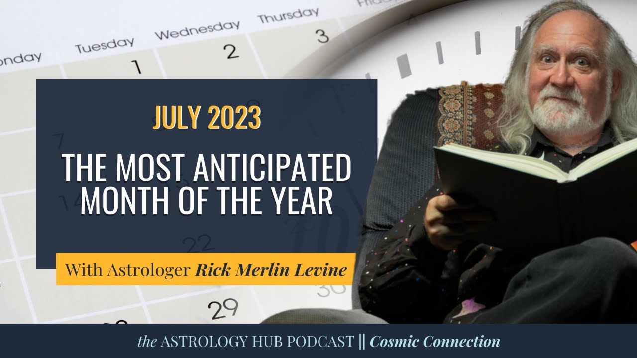 [COSMIC CONNECTION] July Monthly Horoscope w/ Astrologer Rick Merlin ...