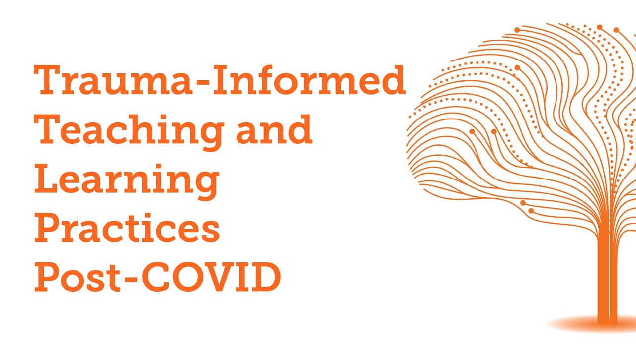Trauma-Informed Teaching and Learning Practices Post-COVID - YouTube
