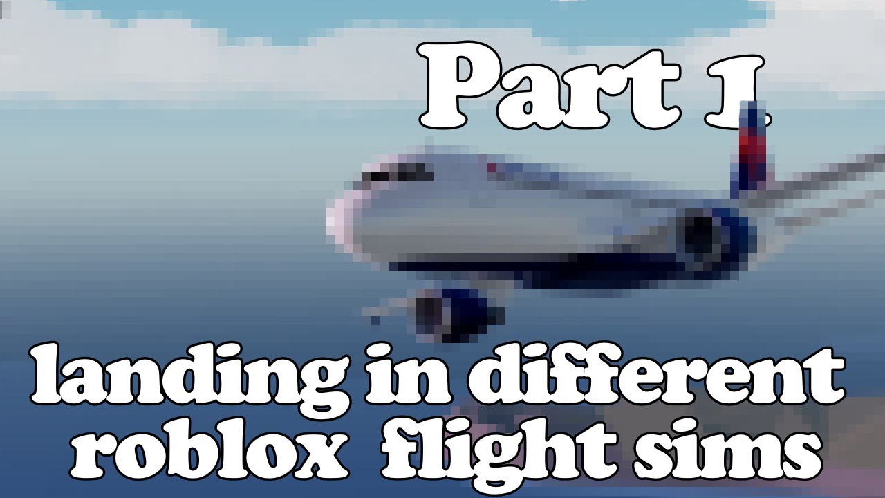 Landing in 4 different roblox flight simulators (Part 1) - YouTube