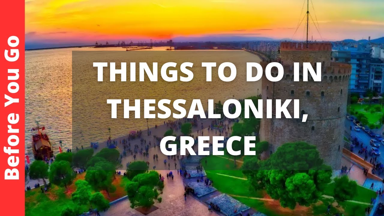 Thessaloniki Greece Travel Guide: 13 BEST Things To Do In Thessaloniki ...
