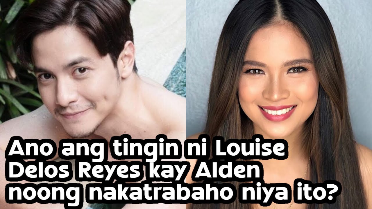 Alden Richards | Ano ang tingin ni Louise Delos Reyes sa kanya noong ...