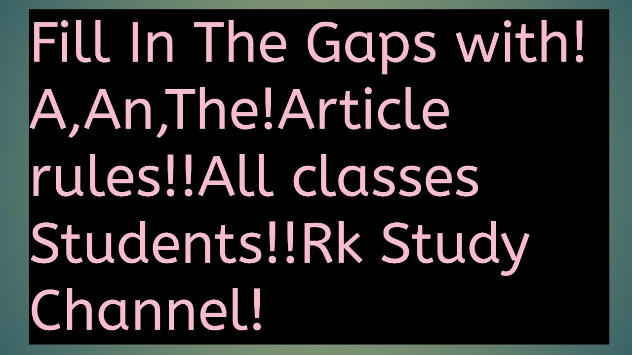 Fill In The Gaps with !!A,An,The!!Article rules!!All classes Students ...
