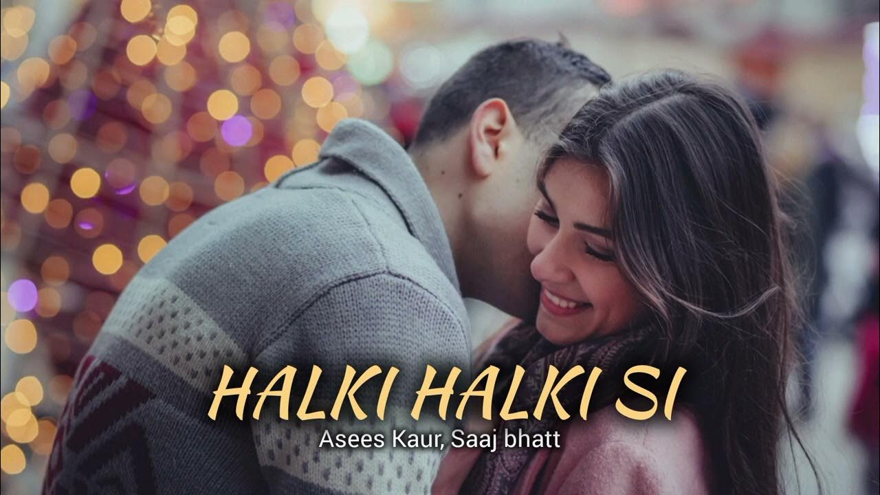 Halki Halki Si [slowed+reverb]|| Asees Kaur, Saaj Bhatt || Munawar Faruqui, Hina Khan - YouTube
