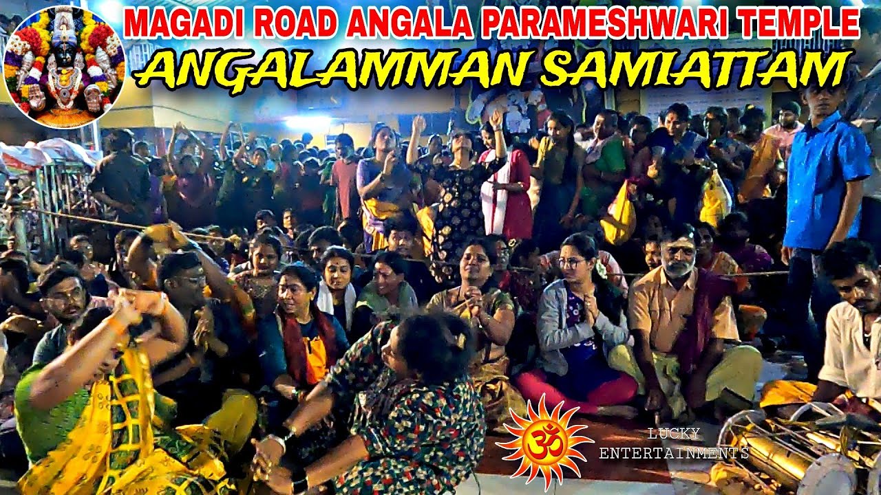 Angalamman Sami Attam 2023 | Magadi Road Sri Angala Parameshwari Temple ...