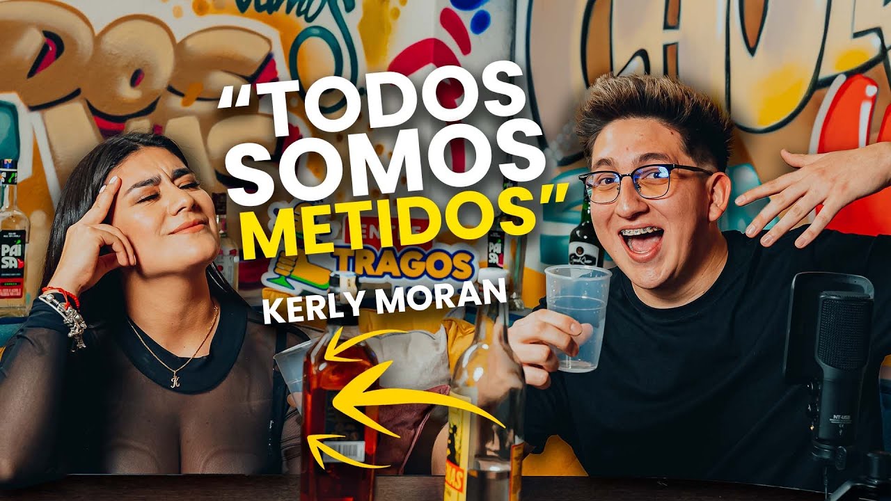 Todos Somos Metidos Ft ⁠ @kerly6738 ⁠ ⁠| ENTRE TRAGOS | PODCAST Ep 46 - YouTube
