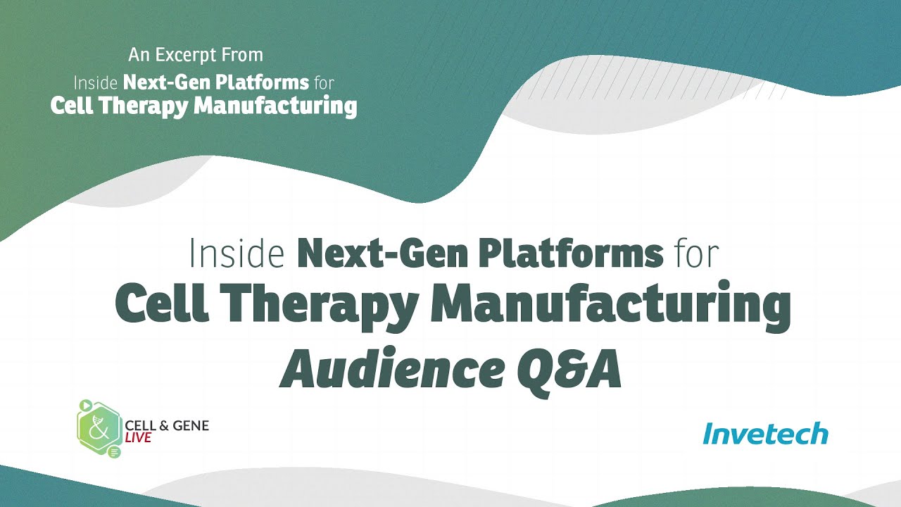 Inside Next-Gen Platforms For Cell Therapy Manufacturing | Audience Q&A ...