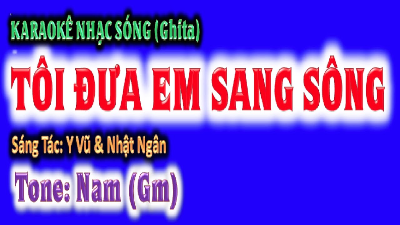 KARAOKE Tôi đưa em sang sông - tone nam (Gm) - ghi ta guitar Hoàng ...