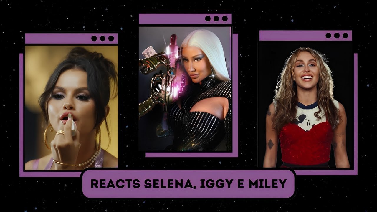 REACT TRIPLO: SELENA GOMEZ, MILEY CYRUS E IGGY AZALEA - SINGLE SOON ...