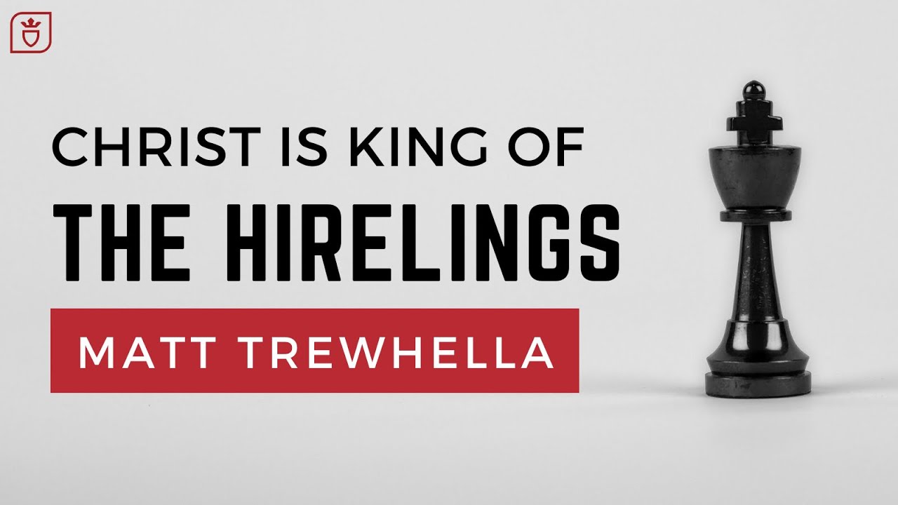 Christ is King of the Hirelings | Matt Trewhella - YouTube